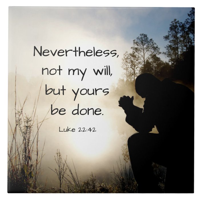 Luke 22 42 Not My Will But Yours Be Done Bible Ceramic Tile Zazzle