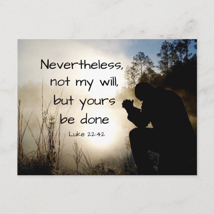 Luke 22 42 Not My Will But Yours Be Done Bible Postcard Zazzle