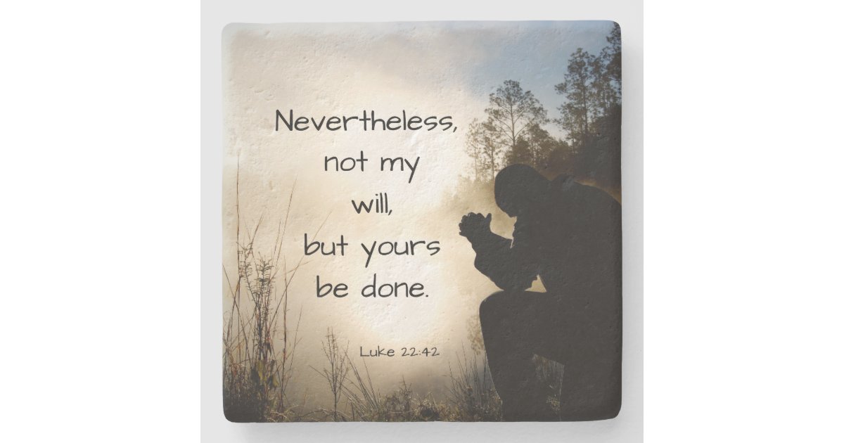 Luke 22 42 Not My Will But Yours Be Done Bible Stone Coaster Zazzle luke-22-42-not-my-will-but-yours-be-done-bible-stone-coaster-zazzle