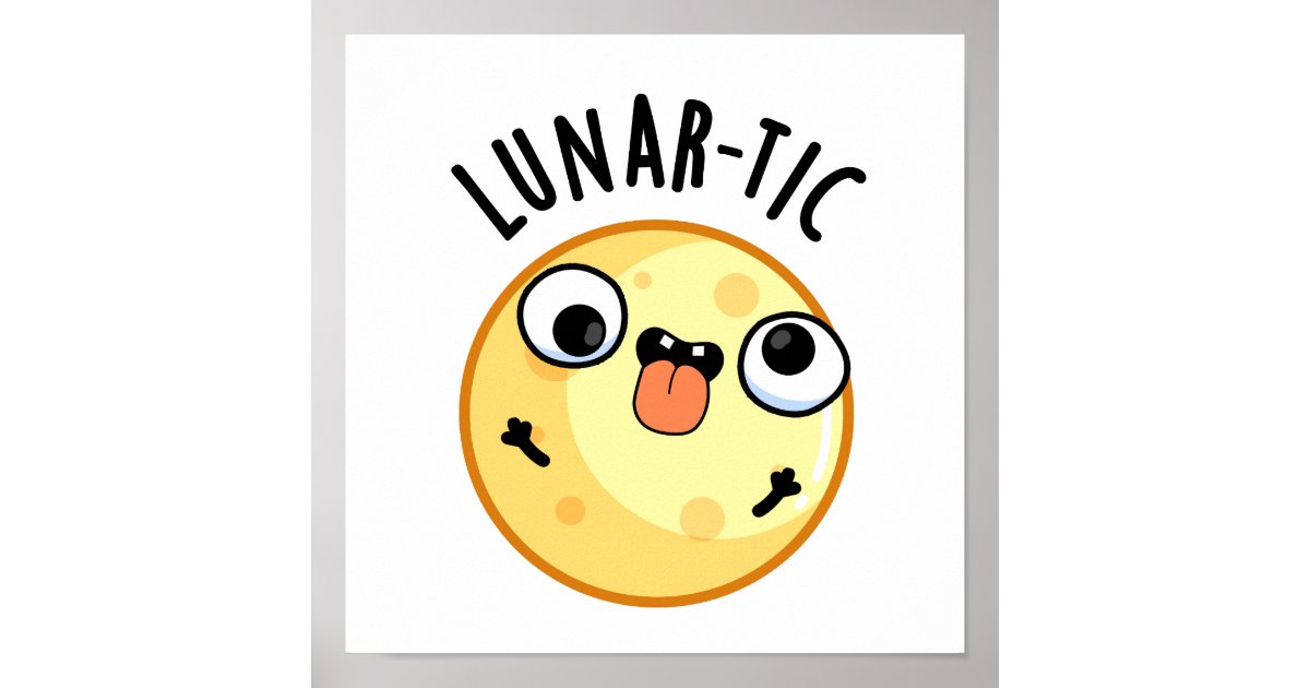 Lunar-tic Funny Astronomy Moon Pun Poster | Zazzle