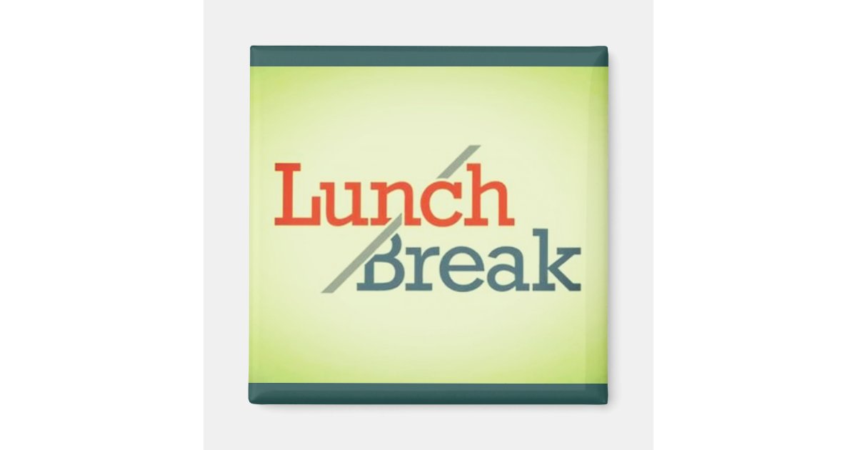 Lunch / Break Magnet | Zazzle