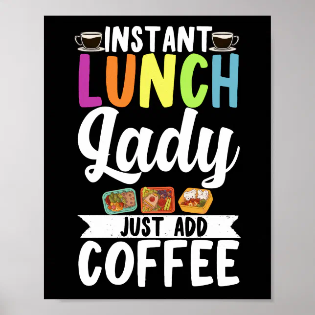 Lunch Lady Instant Lunch Lady Just Add Coffee Poster | Zazzle