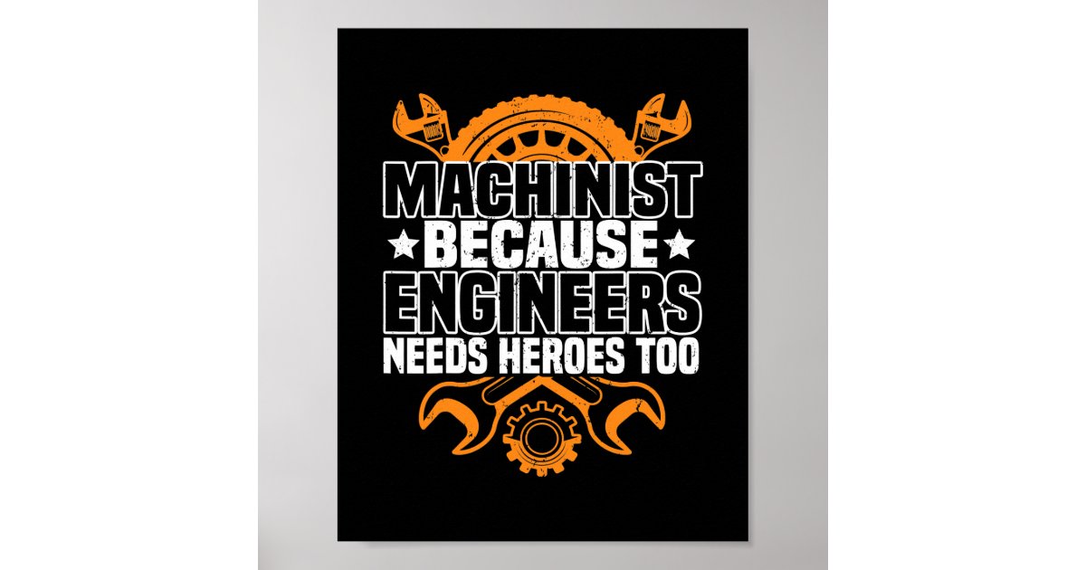 Machinist Because Engineers Need Heroes Too CNC Poster | Zazzle