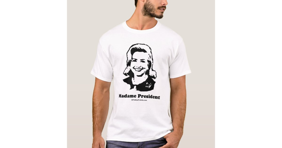 Madame President / Hillary Clinton T-shirt / Hilla | Zazzle