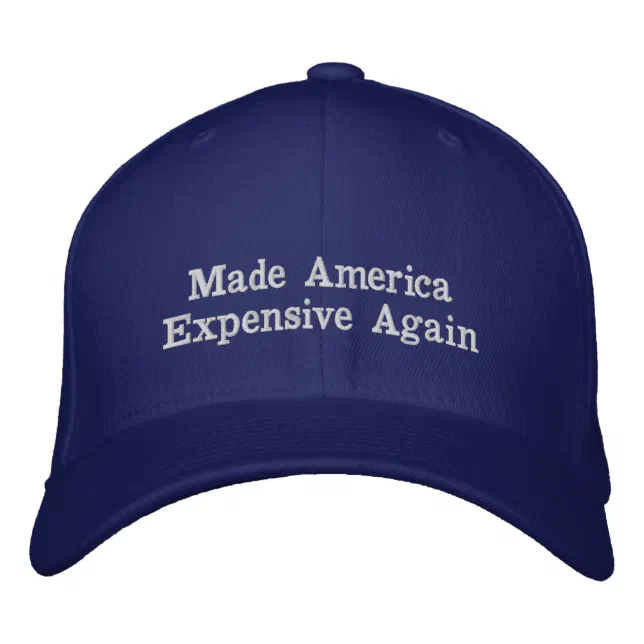 Made America Expensive Again Embroidered Baseball Cap | Zazzle