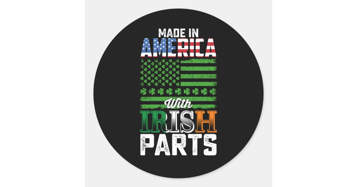 Made in America with Irish Parts St Patrick's Day Classic Round Sticker ...
