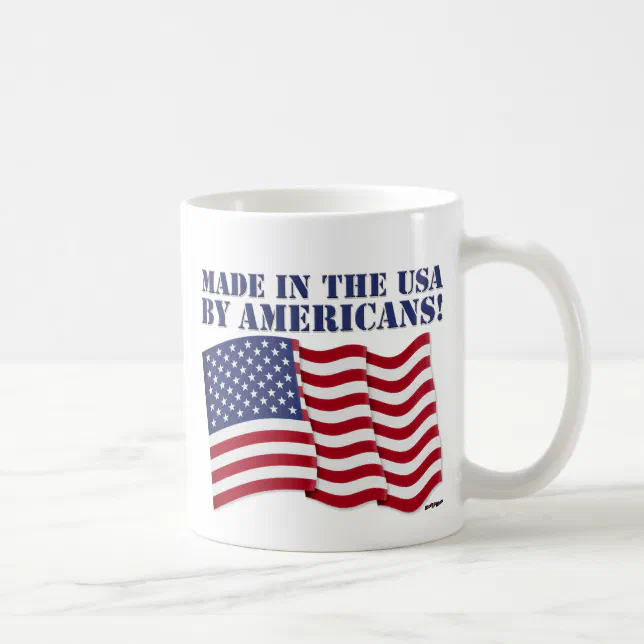 MADE IN THE USA BY AMERICANS! COFFEE MUG | Zazzle