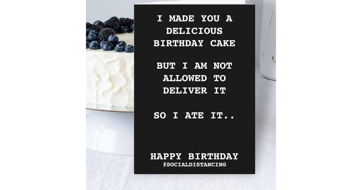 Made You A Birthday Cake Social Distancing Humor Card | Zazzle