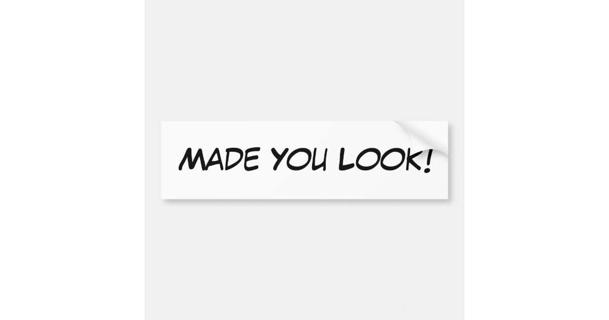 Made You Look! Bumper Sticker | Zazzle