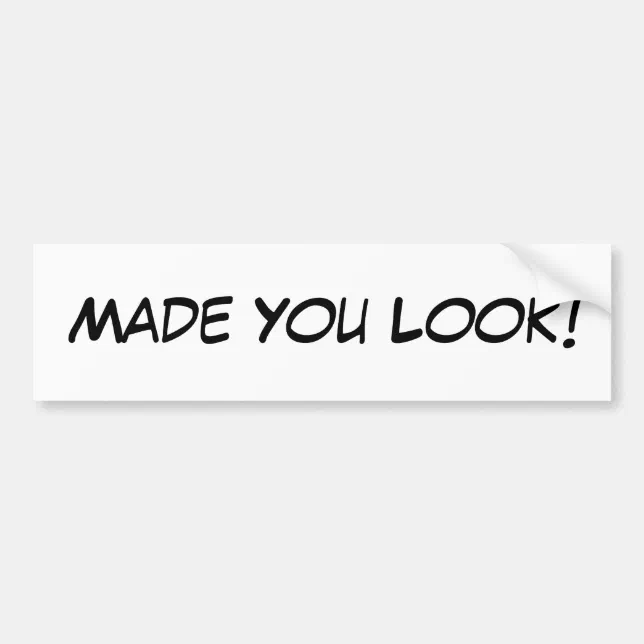 Made You Look! Bumper Sticker | Zazzle