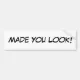 Made You Look! Bumper Sticker | Zazzle