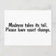 Madness Takes Its Toll Please Have Exact Change Postcard | Zazzle