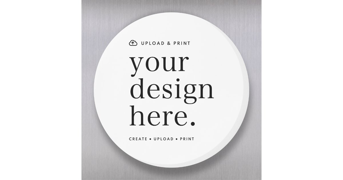 Magnet Your Design Upload 3" Round | Zazzle