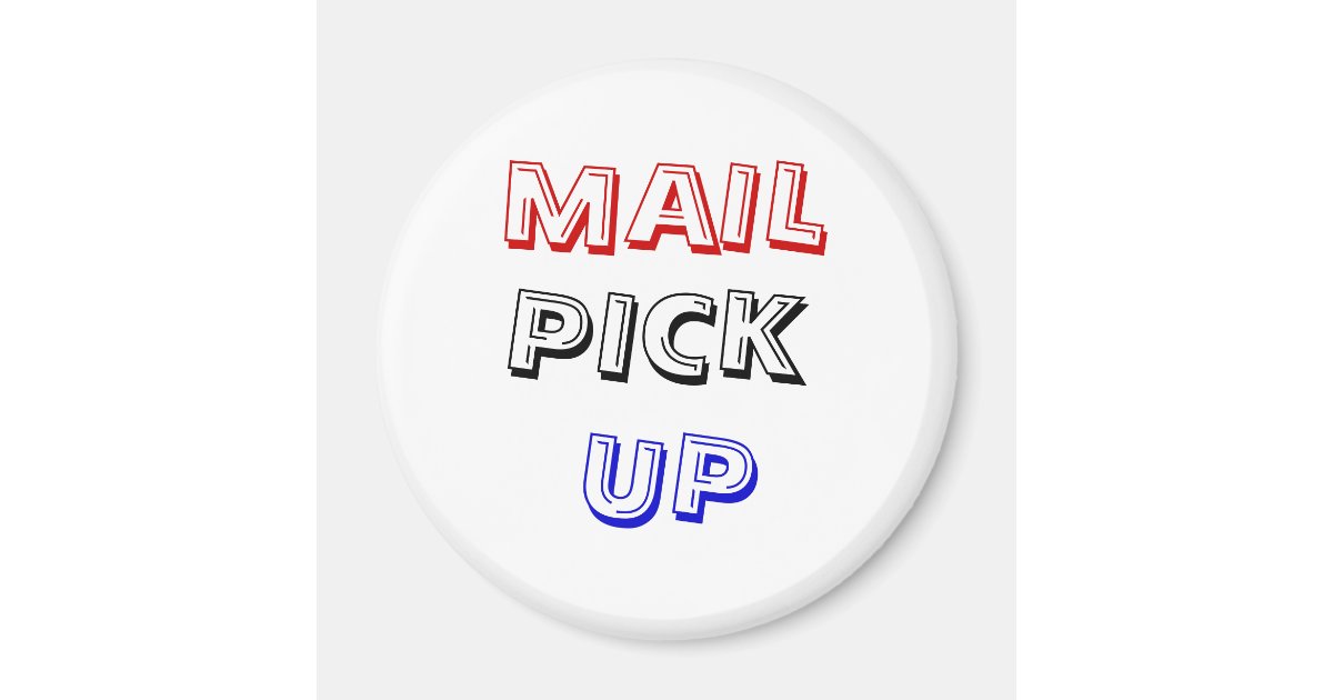 MAIL, PICK, UP MAGNET | Zazzle