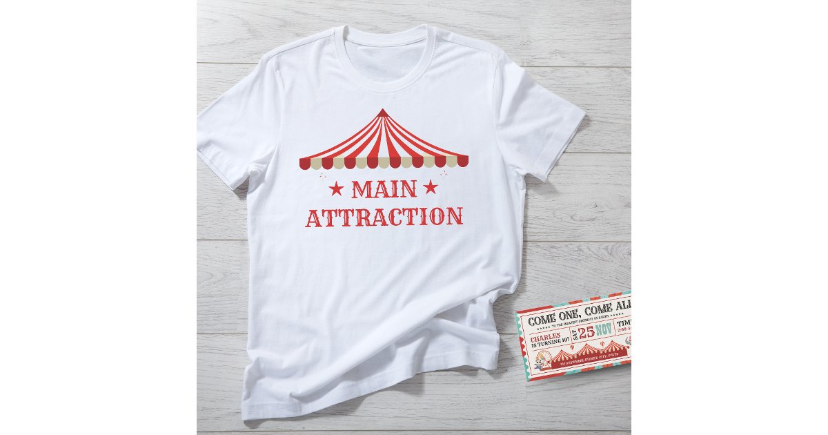 Main Attraction Circus Birthday Theme Party T-Shirt | Zazzle