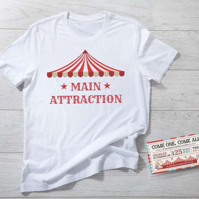 Main Attraction Circus Birthday Theme Party T-Shirt | Zazzle