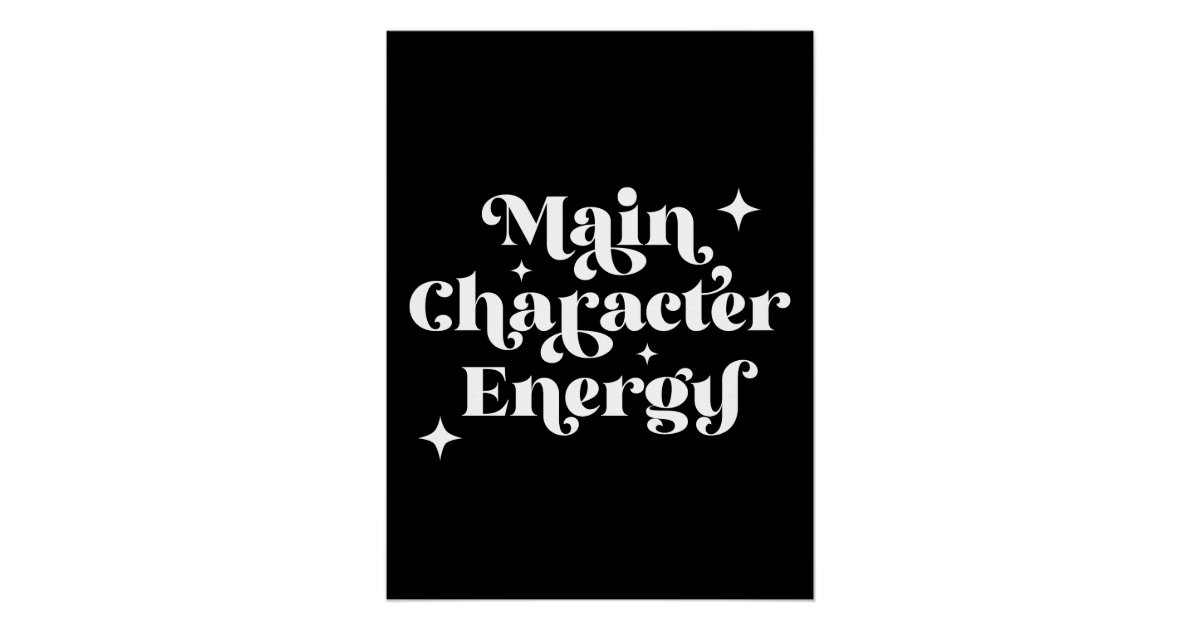 Main Character Energy Poster | Zazzle