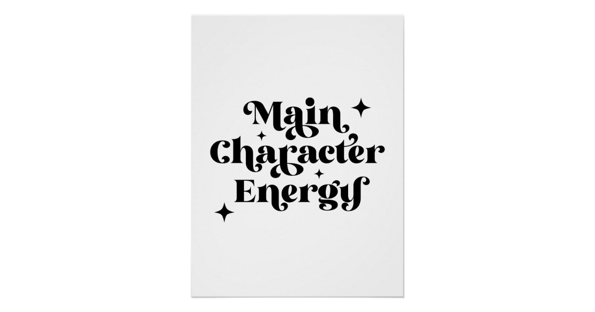 Main Character Energy Poster | Zazzle
