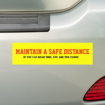 Maintain a safe distance Bumper Sticker | Zazzle