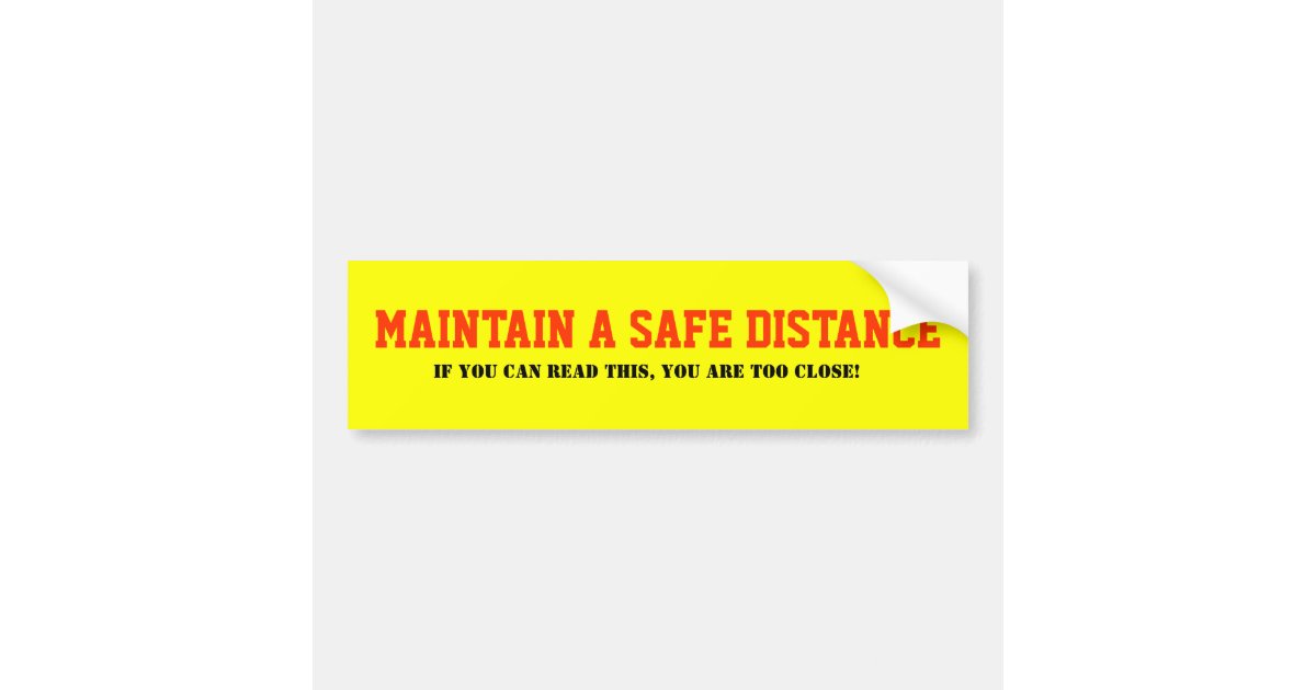 Maintain a safe distance Bumper Sticker | Zazzle
