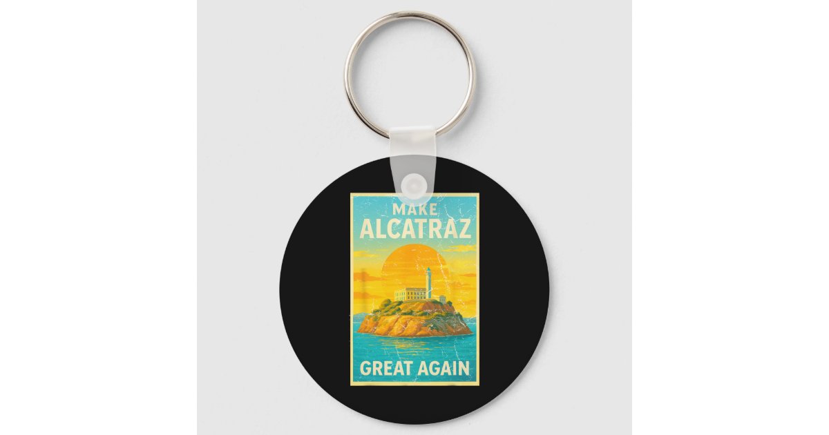Make Alcatraz Great Again Funny Trump Alcatraz Ret Keychain | Zazzle