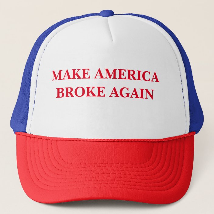 'Make America Broke Again' Trucker's Hat | Zazzle.com