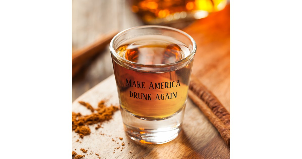 Make America Drunk Again Funny Humor Shot Glass | Zazzle