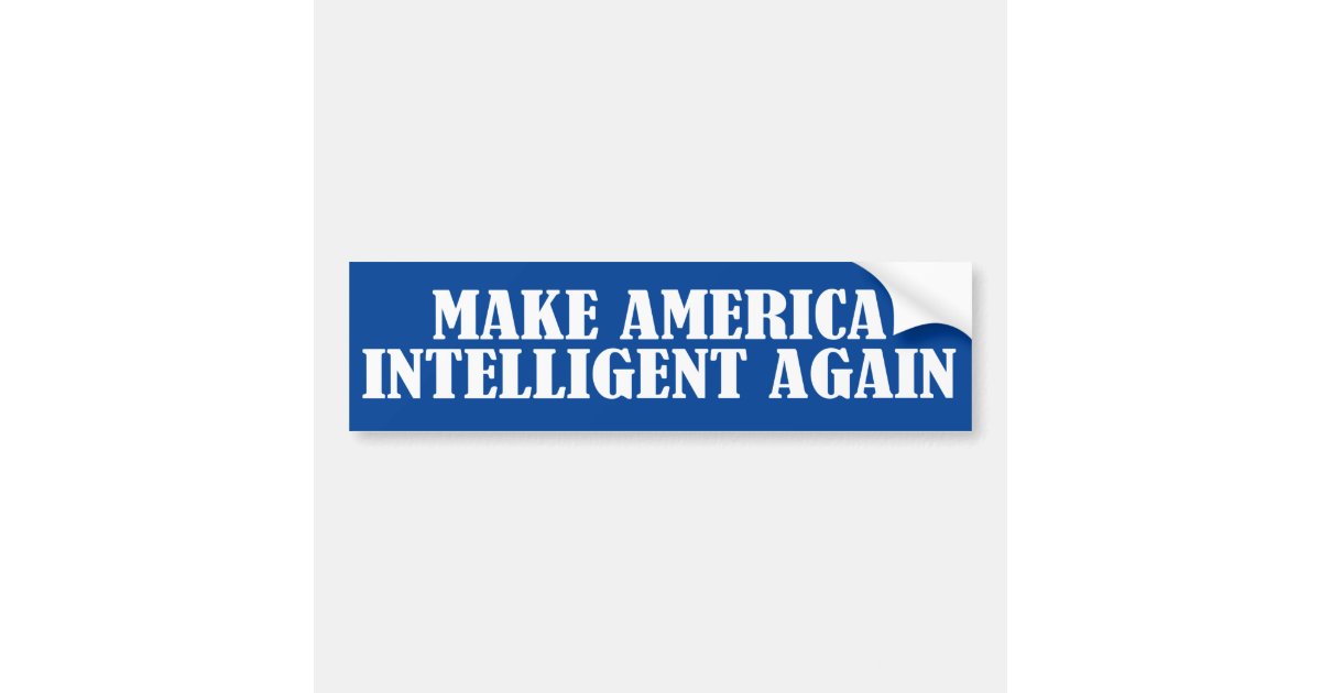 Make America Intelligent Again Bumper Sticker | Zazzle