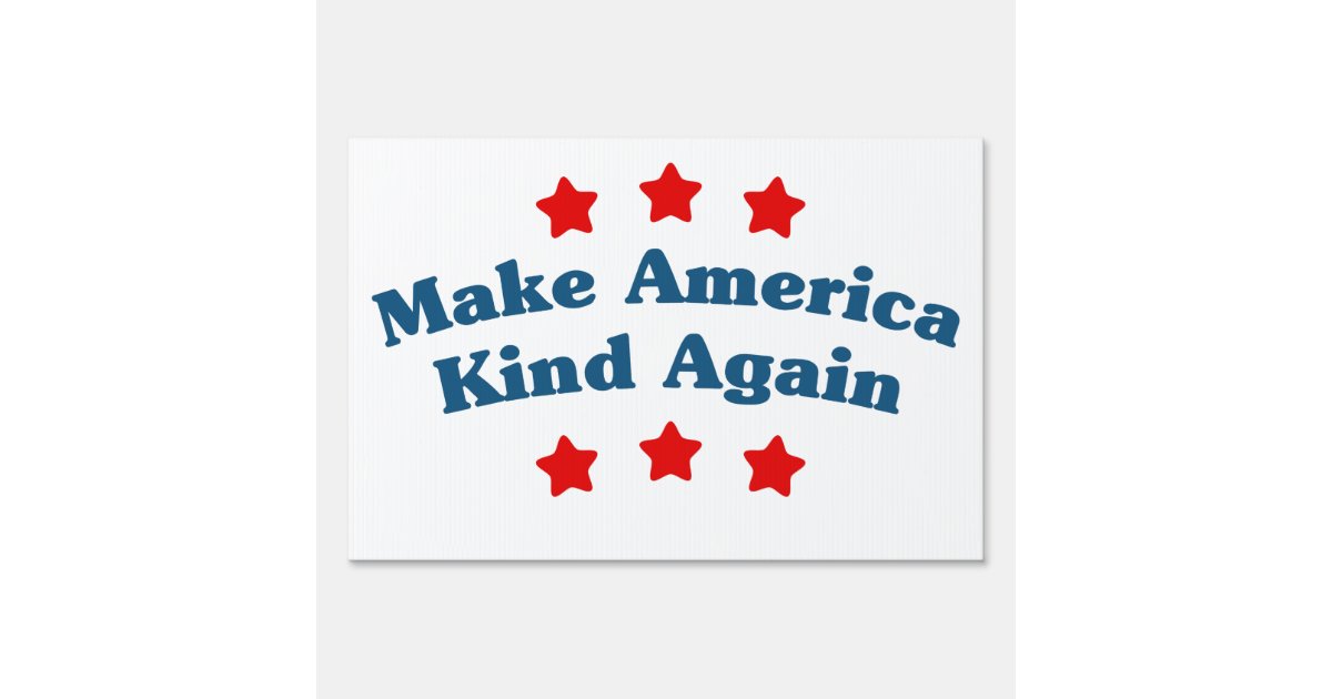 Make America Kind Again Sign | Zazzle