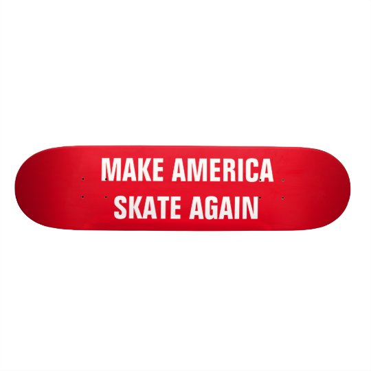 MAKE AMERICA SKATE AGAIN Skateboard | Zazzle.com MAKE AMERICA SKATE AGAIN Skateboard | Zazzle.com
