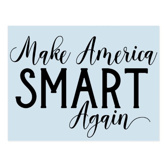 Make America Smart Again Anti-Trump Resistance Postcard | Zazzle.com