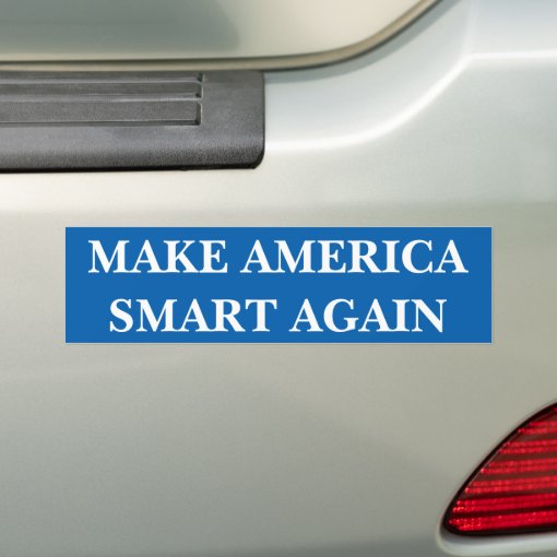 Make America Smart Again, Bumper Sticker | Zazzle