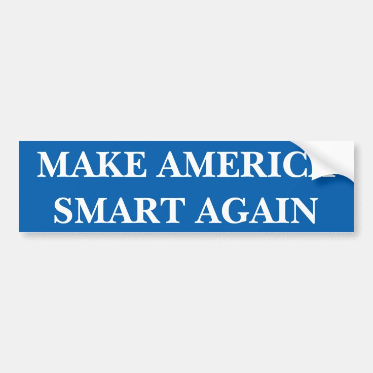 Make America Smart Again, Bumper Sticker | Zazzle