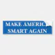 Make America Smart Again, Bumper Sticker | Zazzle