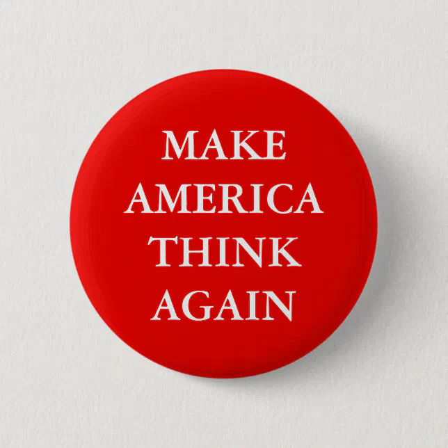 "MAKE AMERICA THINK AGAIN" PARODY PINBACK BUTTON | Zazzle