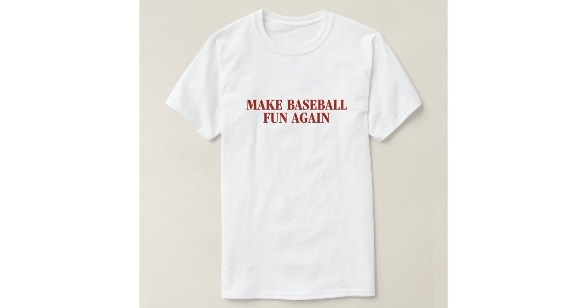 Make Baseball Fun Again Shirt | Zazzle