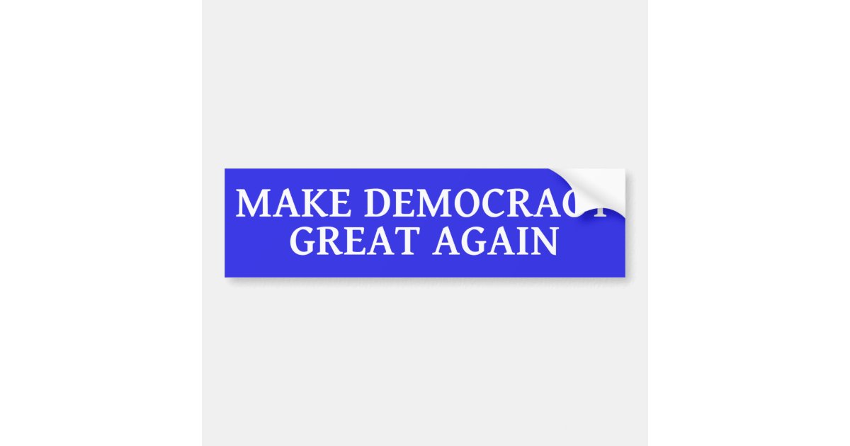 Make Democracy Great Again Bumper Sticker | Zazzle