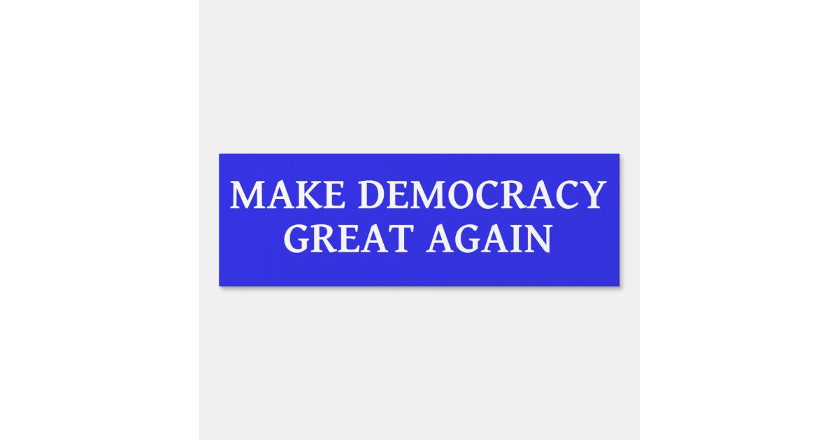 Make Democracy Great Again Sign | Zazzle Make Democracy Great Again Sign | Zazzle