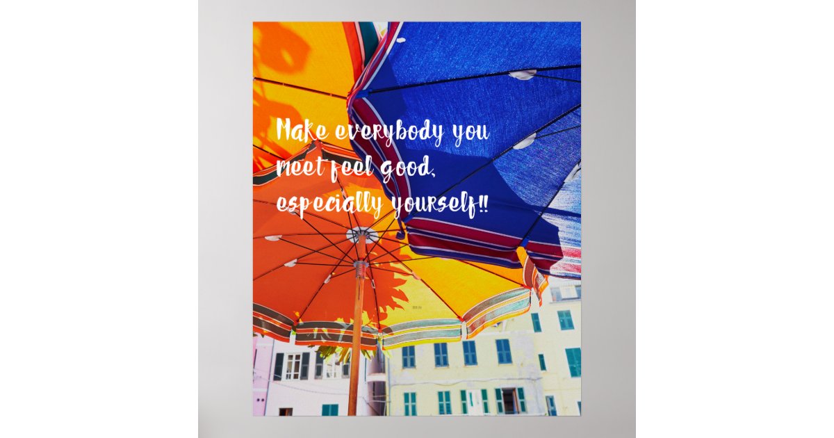 Make everybody you meet feel good, especially you! poster | Zazzle