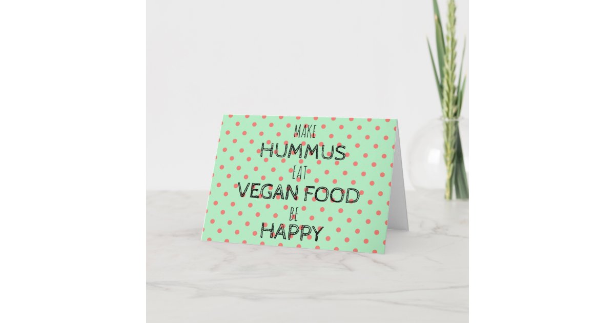 MAKE HUMMUS, BE HAPPY Greeting card | Zazzle