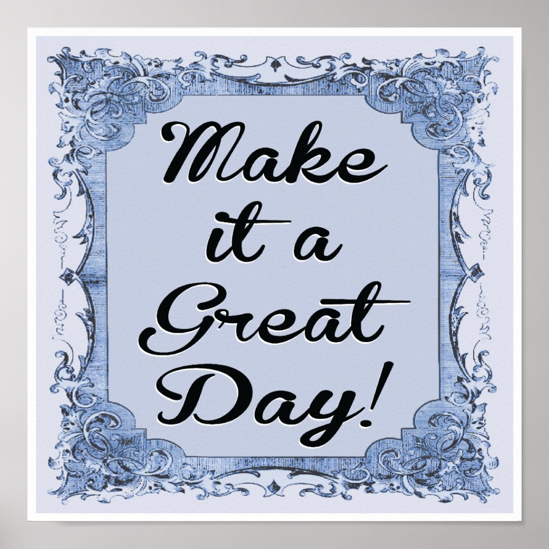 Make It A Great Day Poster | Zazzle