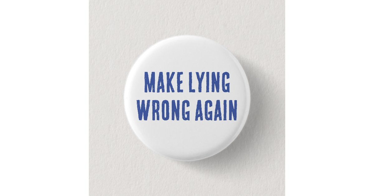 Make Lying Wrong Again Button | Zazzle