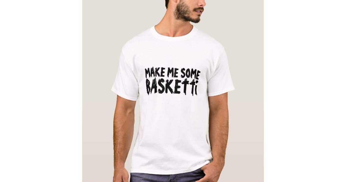 make me some basketti T-Shirt | Zazzle