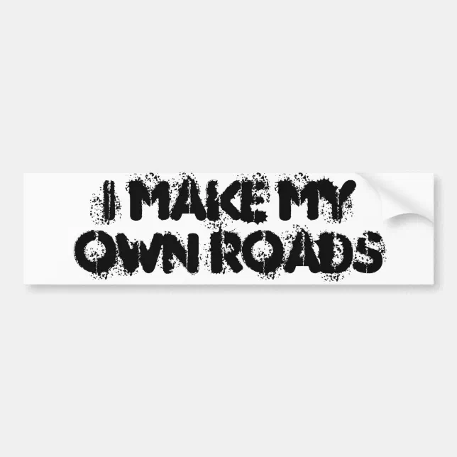 Make My Own Roads Bumper Sticker | Zazzle
