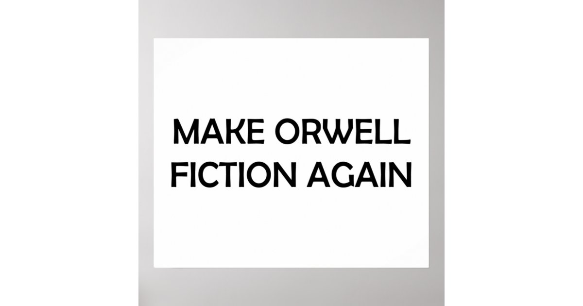 Make Orwell Fiction Again 1984 Political Design Poster | Zazzle