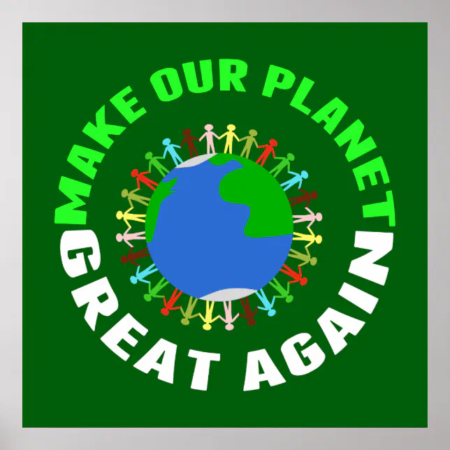 Make Our Planet Great Again Poster | Zazzle