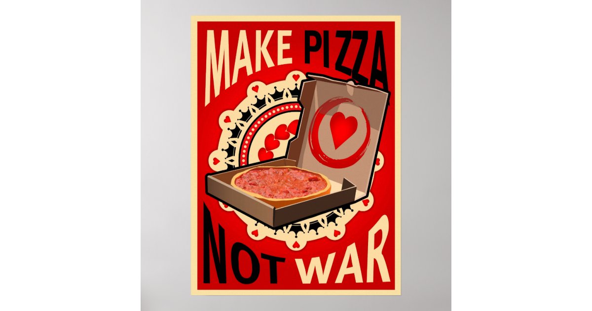 Make Pizza,Not War, Poster | Zazzle