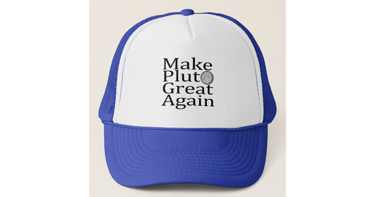 Make Pluto Great Again Trucker Hat | Zazzle