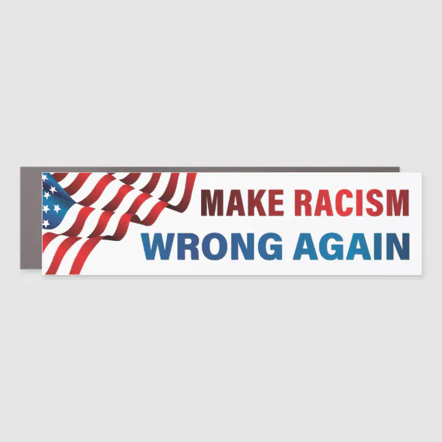 Make Racism Wrong Again - Anti-Racism, Anti-Trump Car Magnet | Zazzle