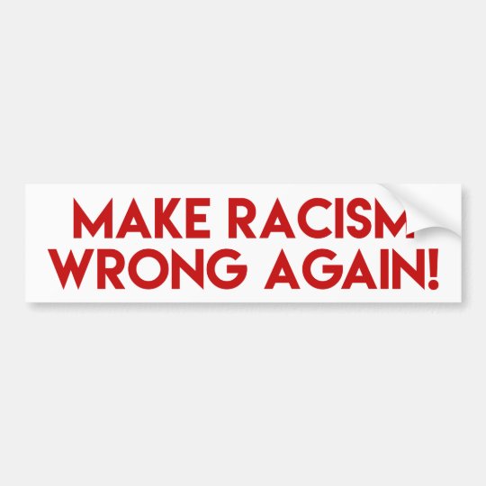 Make Racism Wrong Again! Anti Racism Protest Bumper Sticker | Zazzle.com